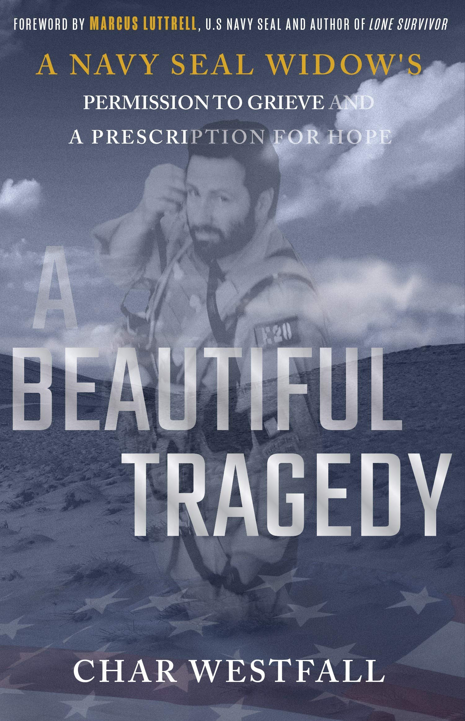 A Beautiful Tragedy: A Navy SEAL Widow’s Permission to Grieve and a ...